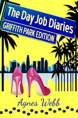 Griffith Park Edition (The Day Job Diaries, #3) by Agnes Webb | Goodreads