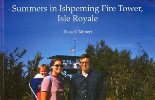 Summers in Ishpeming Fire Tower, Isle Royale by Russell Tabbert | Goodreads