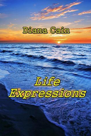 Life Expressions by Diana Cain | Goodreads