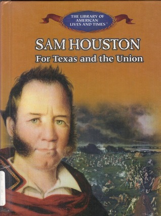 Sam Houston: For Texas and the Union by Walter M. Woodward | Goodreads
