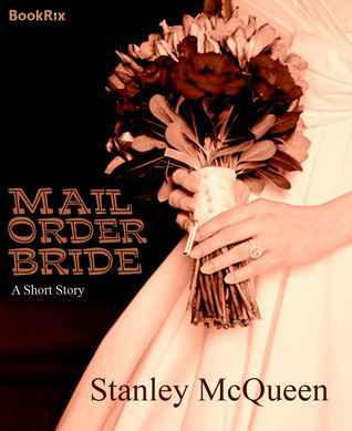 Mail Order Bride by Stanley Mcqueen | Goodreads