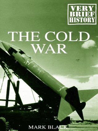The Cold War: A Very Brief History by Mark Black | Goodreads