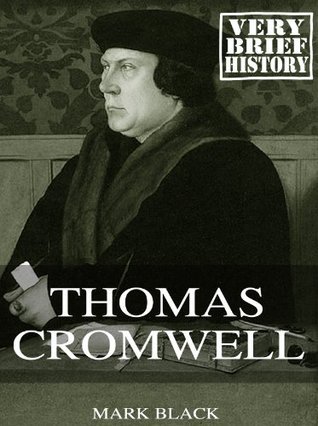 Thomas Cromwell: A Very Brief History by Mark Black | Goodreads