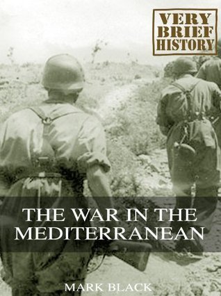 The War in the Mediterranean : A Very Brief History by Mark Black ...
