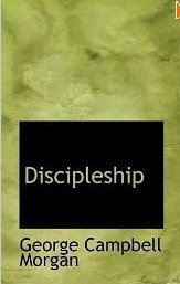 Discipleship by G. Campbell Morgan | Goodreads