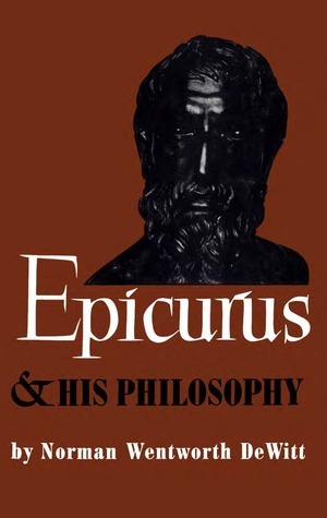 Epicurus and His Philosophy by Norman Wentworth DeWitt | Goodreads