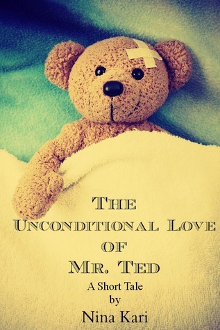 The Unconditional Love of Mr. Ted by Nina Kari | Goodreads