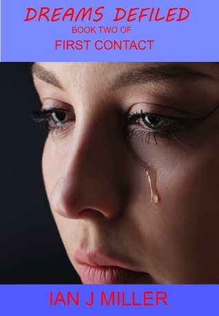 Dreams Defiled (First Contact #2) by Ian J. Miller | Goodreads