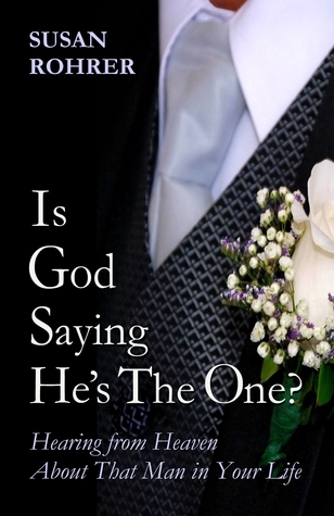 Is God saying He's the One?: Hearing from Heaven about That Man in Your ...
