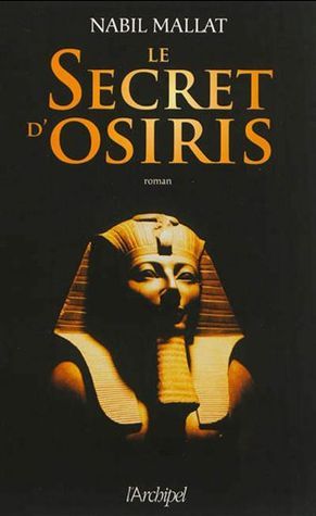 Le Secret d'Osiris by Nabil Mallat | Goodreads
