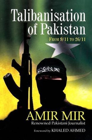 Talibanization of Pakistan: From 9/11 to 26/11 by Amir Mir | Goodreads
