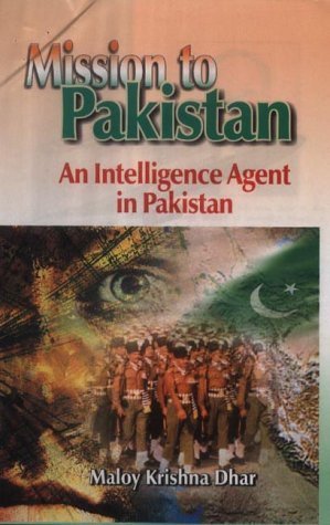 Mission to Pakistan: An Intelligence Agent in Pakistan by Maloy Krishna ...