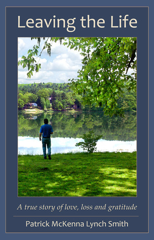Leaving the Life: A True Story of Love, Loss and Gratitude by Patrick ...