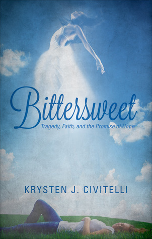 Bittersweet: Tragedy, Faith, and the Promise of Hope by Krysten J ...