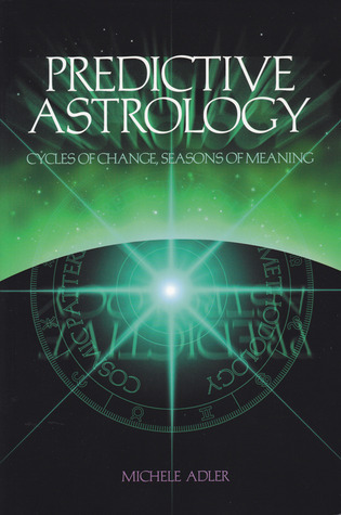 Predictive Astrology: Cycles of Change, Seasons of Meaning by Michele ...