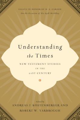 Understanding the Times: New Testament Studies in the 21st Century ...