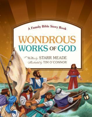 Wondrous Works of God: A Family Bible Story Book by Starr Meade | Goodreads