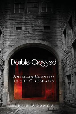 Double-Crossed: American Countess in the Crosshairs by Chris DeSantis ...
