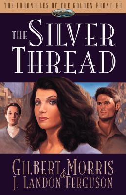 The Silver Thread by Gilbert Morris | Goodreads