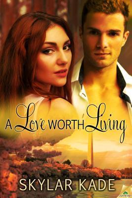 A Love Worth Living by Skylar Kade | Goodreads