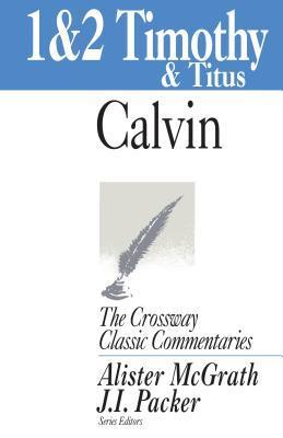 1, 2 Timothy, Titus (Crossway Classic Commentary) by John Calvin ...