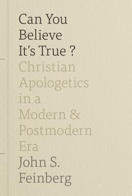 Can You Believe It's True?: Christian Apologetics in a Modern and ...