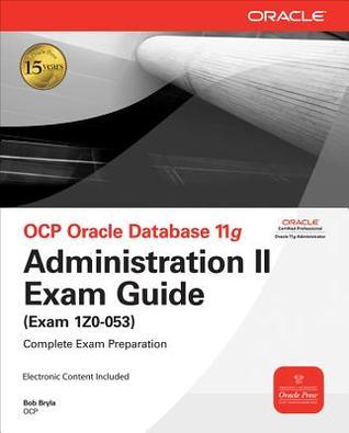 OCP Oracle Database 11g Administration II Exam Guide: Exam 1Z0-053 by Bob Bryla | Goodreads