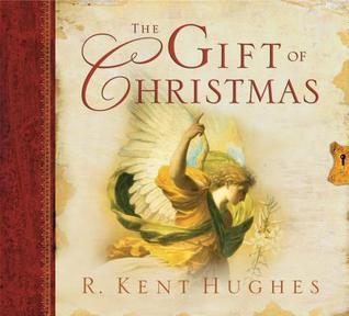 The Gift of Christmas by R. Kent Hughes | Goodreads