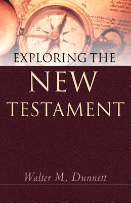 Exploring the New Testament by Walter M. Dunnett | Goodreads