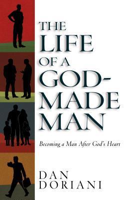 The Life of a God-Made Man by Daniel M. Doriani | Goodreads