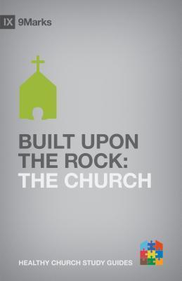Built upon the Rock: The Church by Bobby Jamieson | Goodreads