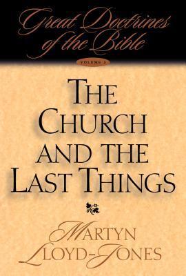 The Church and the Last Things: Great Doctrines of the Bible (Great ...