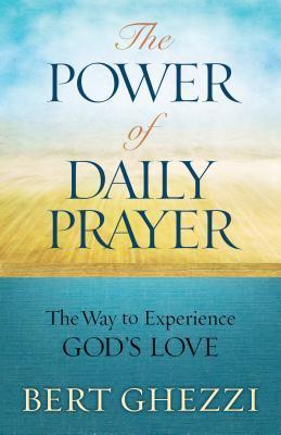 The Power of Daily Prayer: The Way to Experience God's Love by Bert ...