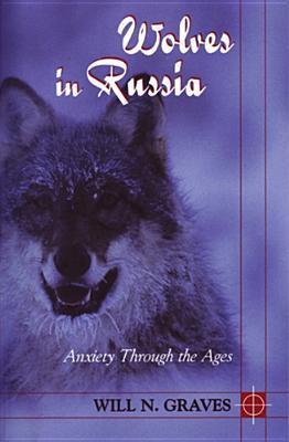 Wolves in Russia: Anxiety Through the Ages by Will N. Graves | Goodreads