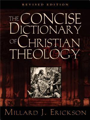 The Concise Dictionary of Christian Theology by Millard J. Erickson ...