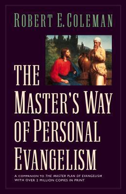 The Master's Way of Personal Evangelism by Robert E. Coleman | Goodreads