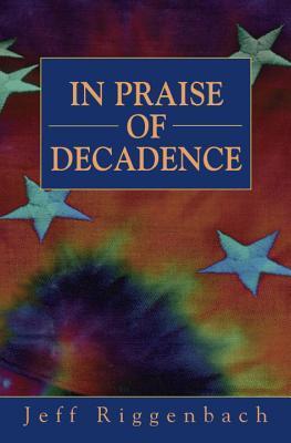 In Praise of Decadence by Jeff Riggenbach | Goodreads