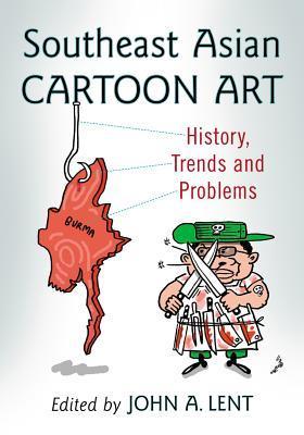 Southeast Asian Cartoon Art: History, Trends and Problems by John A ...