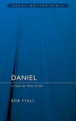 Daniel: A Tale of Two Cities (Focus on the Bible) by Robert S. Fyall ...