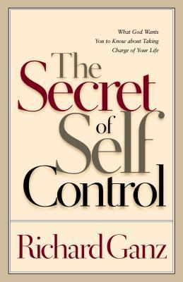 The Secret of Self Control: What God Wants You to Know About Taking ...