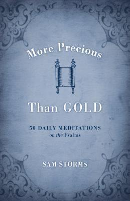 More Precious Than Gold: 50 Daily Meditations on the Psalms by Sam ...