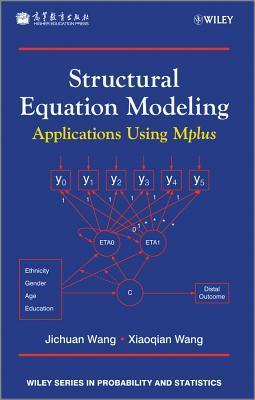 Structural Equation Modeling: Applications Using Mplus: Methods and Applications by Jichuan Wang ...