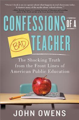 Confessions of a Bad Teacher: The Shocking Truth from the Front Lines ...
