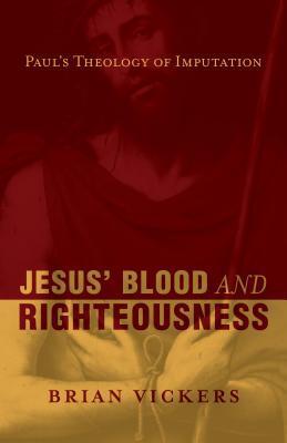 Jesus' Blood and Righteousness: Paul's Theology of Imputation by Brian ...