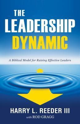 The Leadership Dynamic: A Biblical Model for Raising Effective Leaders ...