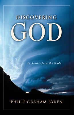 Discovering God: In Stories from the Bible by Philip Graham Ryken ...