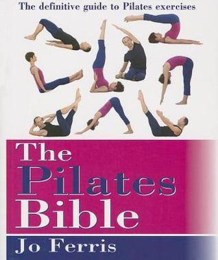 The Pilates Bible: The definitive guide to Pilates excercise by Jo ...