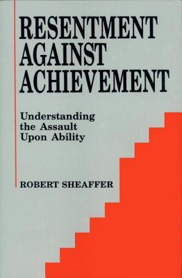 Resentment Against Achievement by Robert Sheaffer | Goodreads