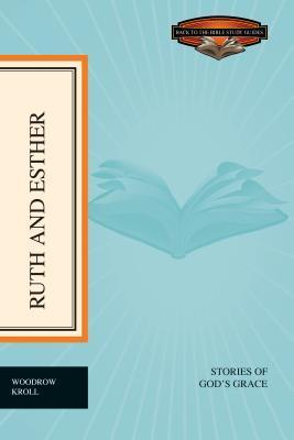 Ruth and Esther: Stories of God's Grace by Woodrow Kroll | Goodreads