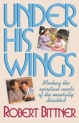 Under His Wings: Meeting the Spiritual Needs of the Mentally Disabled ...